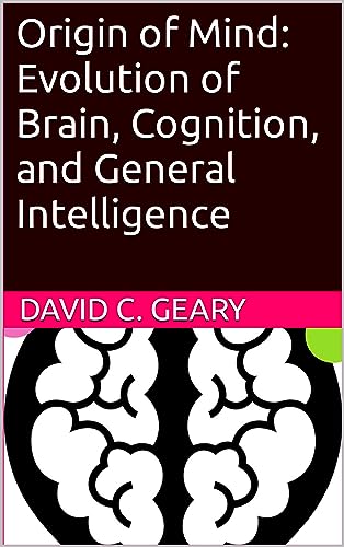 Origin of Mind: Evolution of Brain, Cognition, and General Intelligence by David C. Geary ...