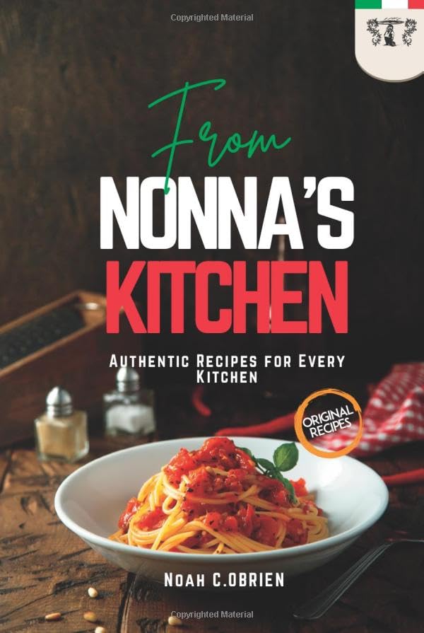 From Nonna's Kitchen: Authentic Recipes For Every Kitchen by Noah C ...