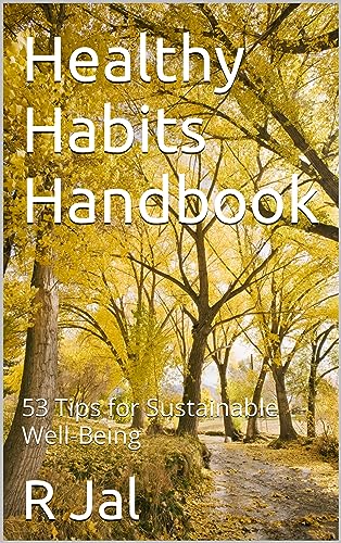 Healthy Habits Handbook: 53 Tips for Sustainable Well-Being by R Jal ...