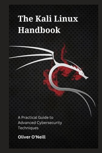 The Kali Linux Handbook: A Practical Guide to Advanced Cybersecurity Techniques by Oliver O ...