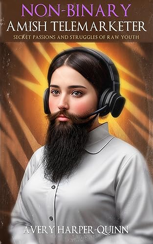 Non-Binary Amish Telemarketer: Secret Passions and Struggles of Raw ...
