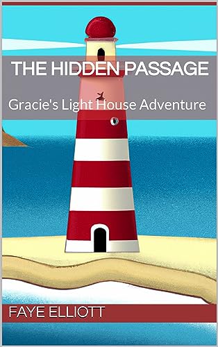 The Hidden Passage: Gracie's Light House Adventure by Faye Elliott ...
