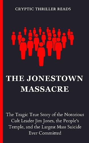 THE JONESTOWN MASSACRE: The Tragic True Story of the Notorious Cult ...