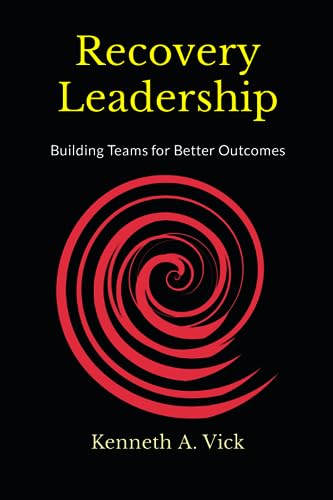 Recovery Leadership: Building Teams for Better Outcomes by Kenneth ...