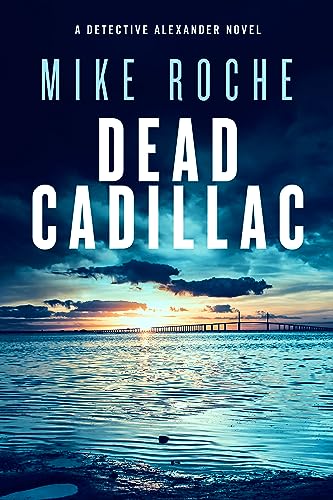 Dead Cadillac: Homicide Detective Kate Alexander by Mike Roche | Goodreads