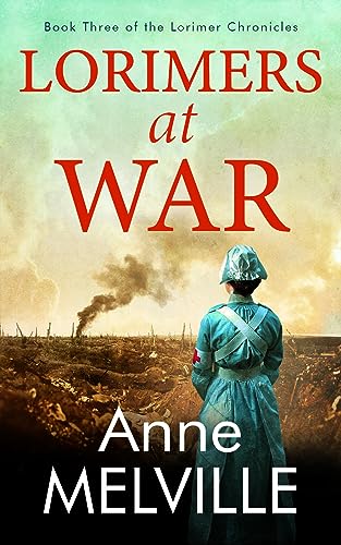 Lorimers at War (The Lorimer Chronicles Book 3) by Anne Melville ...