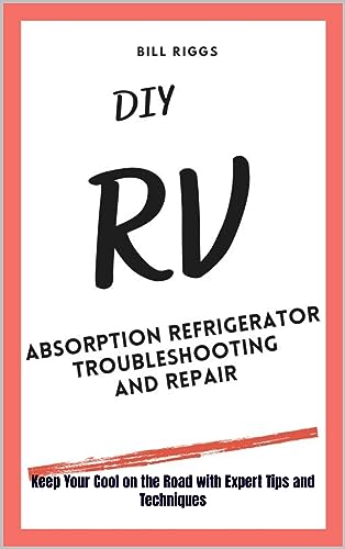 DIY RV Absorption Refrigerator Troubleshooting and Repair by Bill Riggs ...