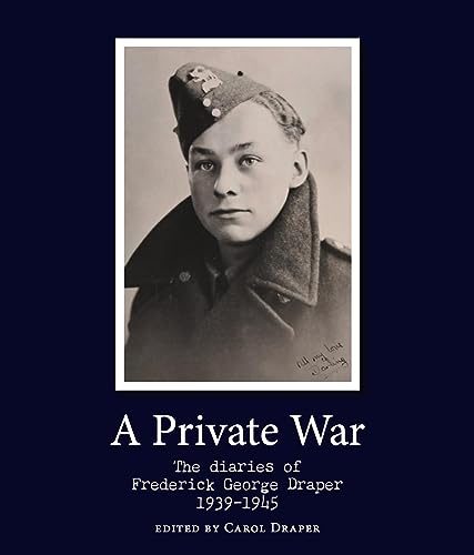 A Private War: The diaries of Frederick George Draper 1939 to 1945 by ...
