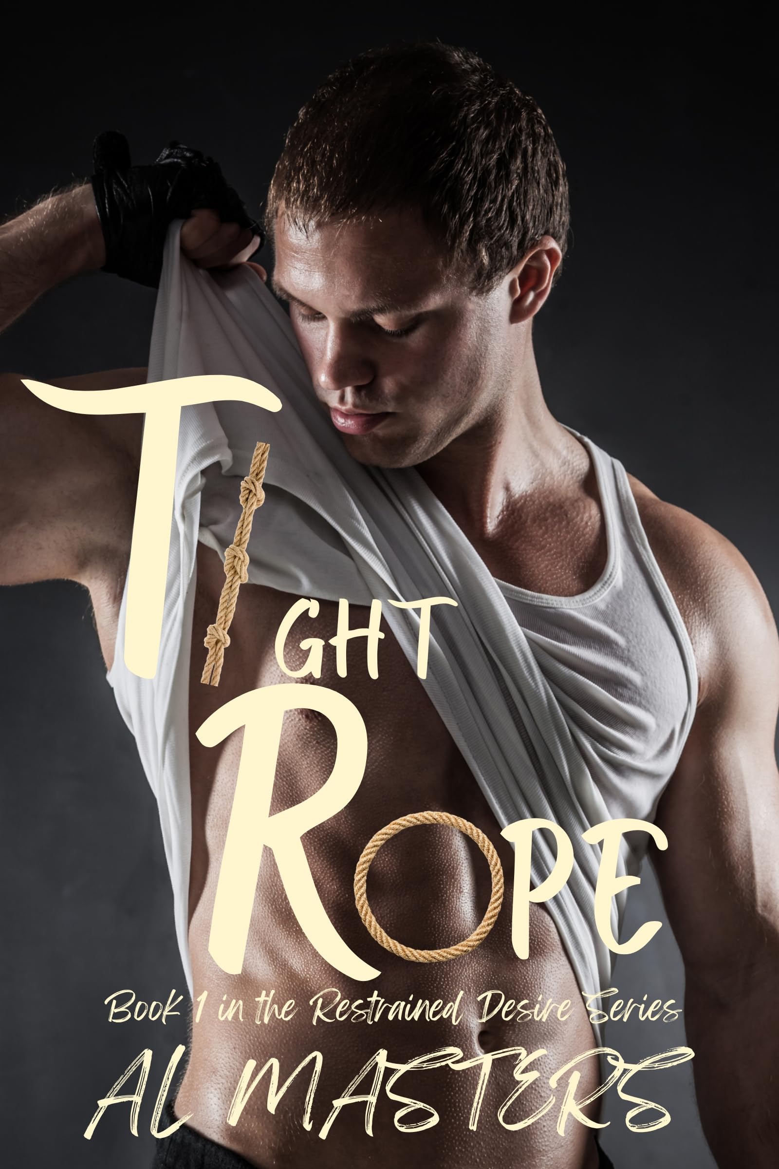 Tight Rope (Restrained Desire Trilogy Book 1) by Al Masters | Goodreads