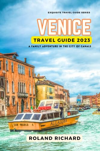 Venice Travel Guide 2023: Enchanting Venice: A Family Adventure in the ...