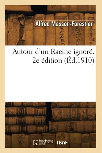 Autour d'un Racine ignoré. 2e édition by Alfred Masson-Forestier ...