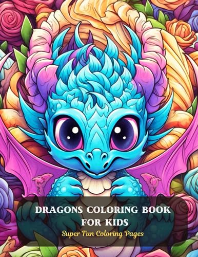 Dragons Coloring Book For Kids: Super Fun Coloring Pages by Rodney D ...
