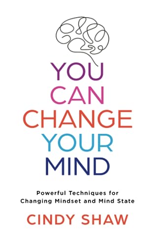 You Can Change Your Mind: Powerful Techniques for Changing Mindset and ...