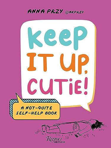 Keep It Up, Cutie!: A Not-Quite Self-Help Book by Anna Przy | Goodreads