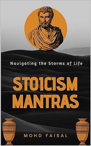 Stoicism Mantras: Navigating the Storms of Life by Mohd Faisal | Goodreads