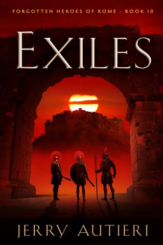 Exiles (Forgotten Heroes of Rome) by Jerry Autieri | Goodreads