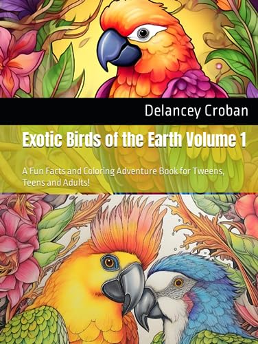 Exotic Birds of the Earth Volume 1: A Fun Facts and Coloring Adventure ...