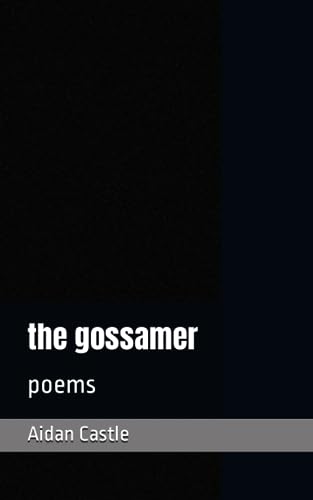 the gossamer: poems by Aidan Castle | Goodreads
