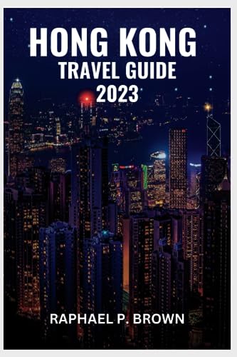 HONG KONG TRAVEL GUIDE 2023: Updated Guide to Discover Hong Kong: Rich ...