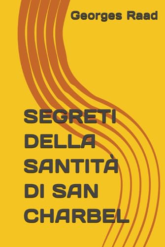 SEGRETI DELLA SANTITÀ DI SAN CHARBEL by Prof Georges Raad | Goodreads