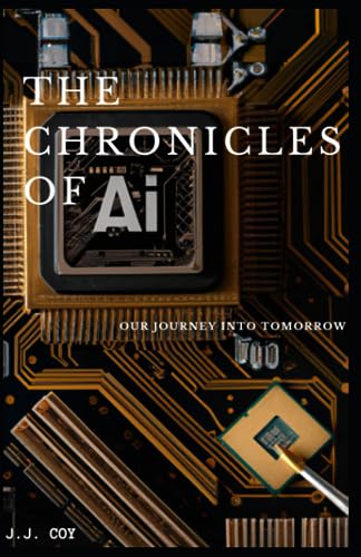 The Chronicles of AI: Our Journey Into Tomorrow by J.J. Coy | Goodreads