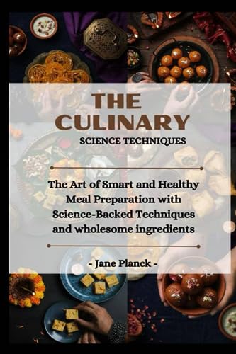 The Culinary Intelligence Science Techniques: The Art of Smart and Healthy Meal Preparation with ...