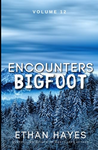 Encounters Bigfoot: Volume 12 by Ethan Hayes | Goodreads