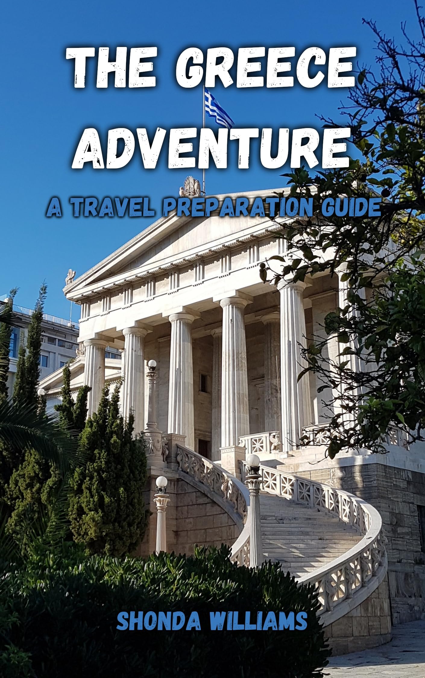 THE GREECE ADVENTURE: A TRAVEL PREPARATION GUIDE by SHONDA WILLIAMS ...