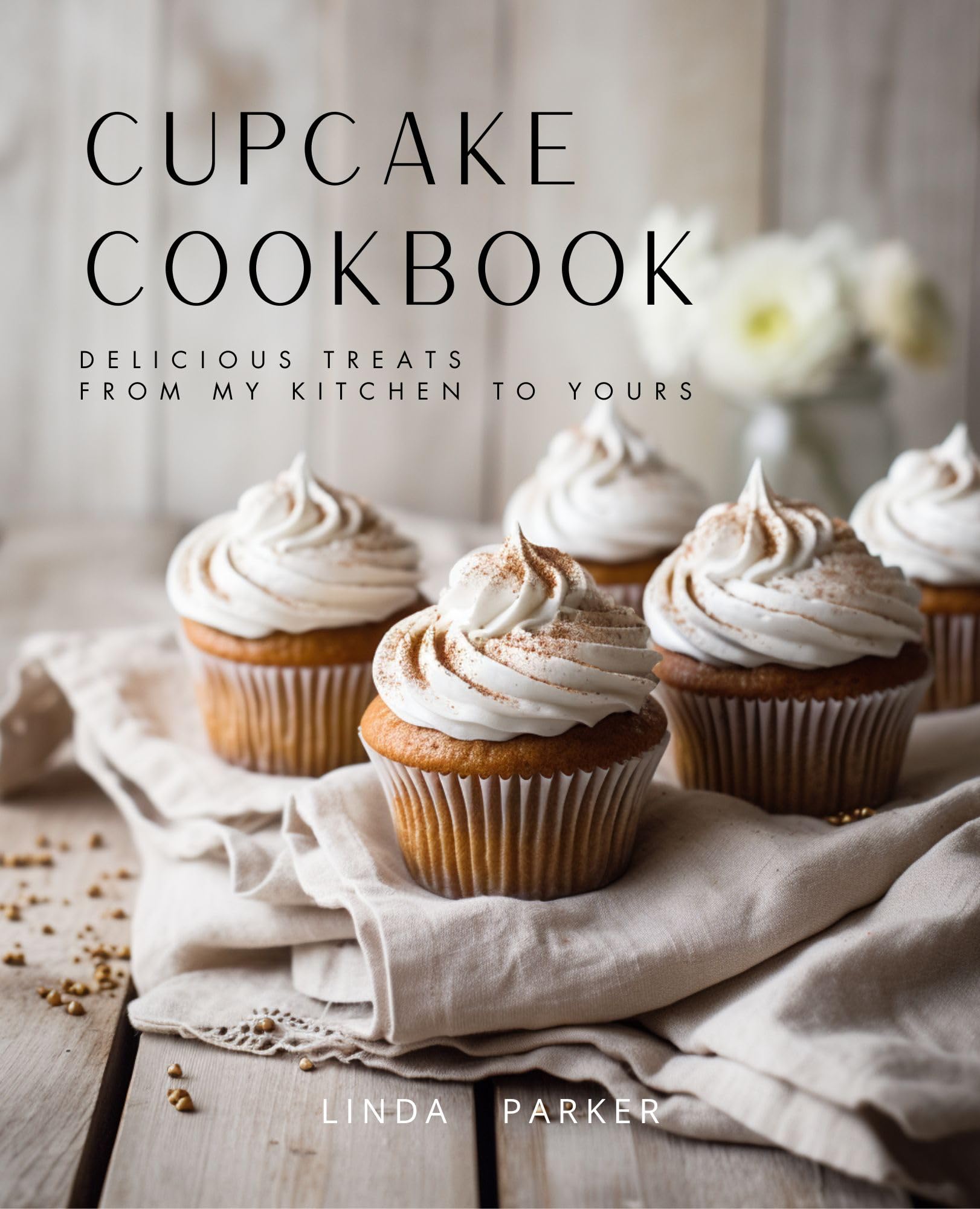 Cupcake Cookbook: Delicious Treats from My Kitchen to Yours by Linda ...