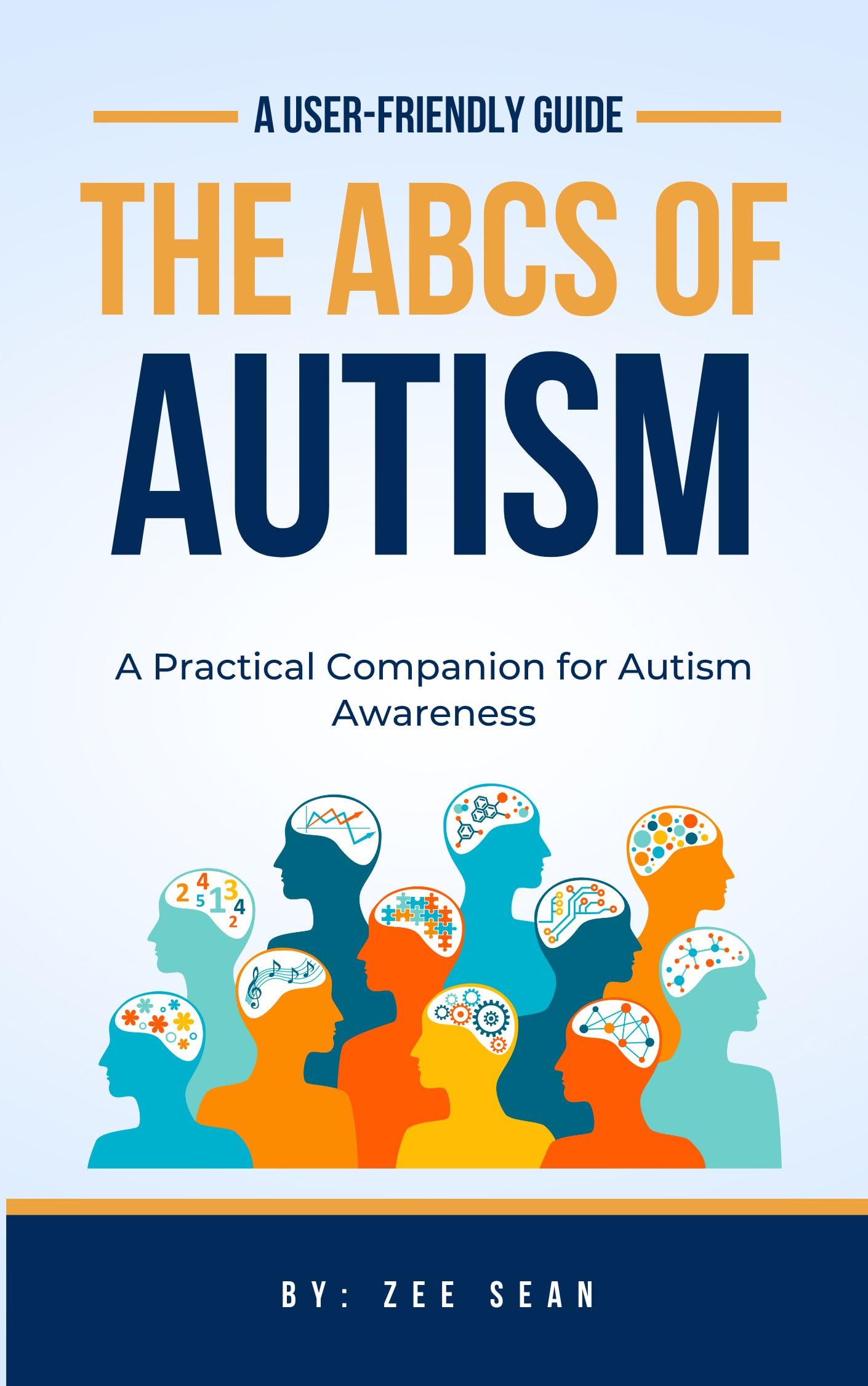 The ABCs of Autism: A User-Friendly Guide: A Practical Companion for ...