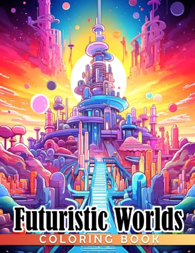Futuristic Worlds Coloring Book: An Amazing Coloring Pages With Fantasy ...