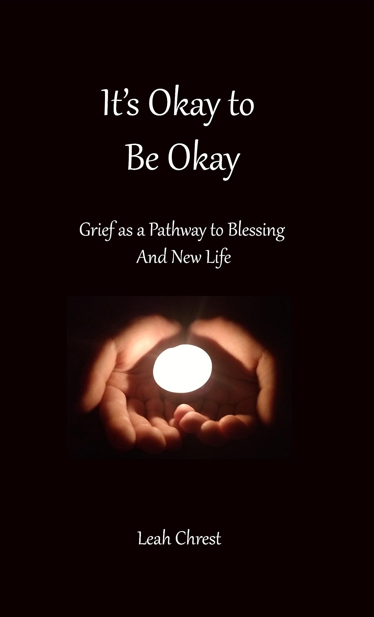It s Okay To Be Okay Grief As A Pathway To Blessing And New Life By it-s-okay-to-be-okay-grief-as-a-pathway-to-blessing-and-new-life-by