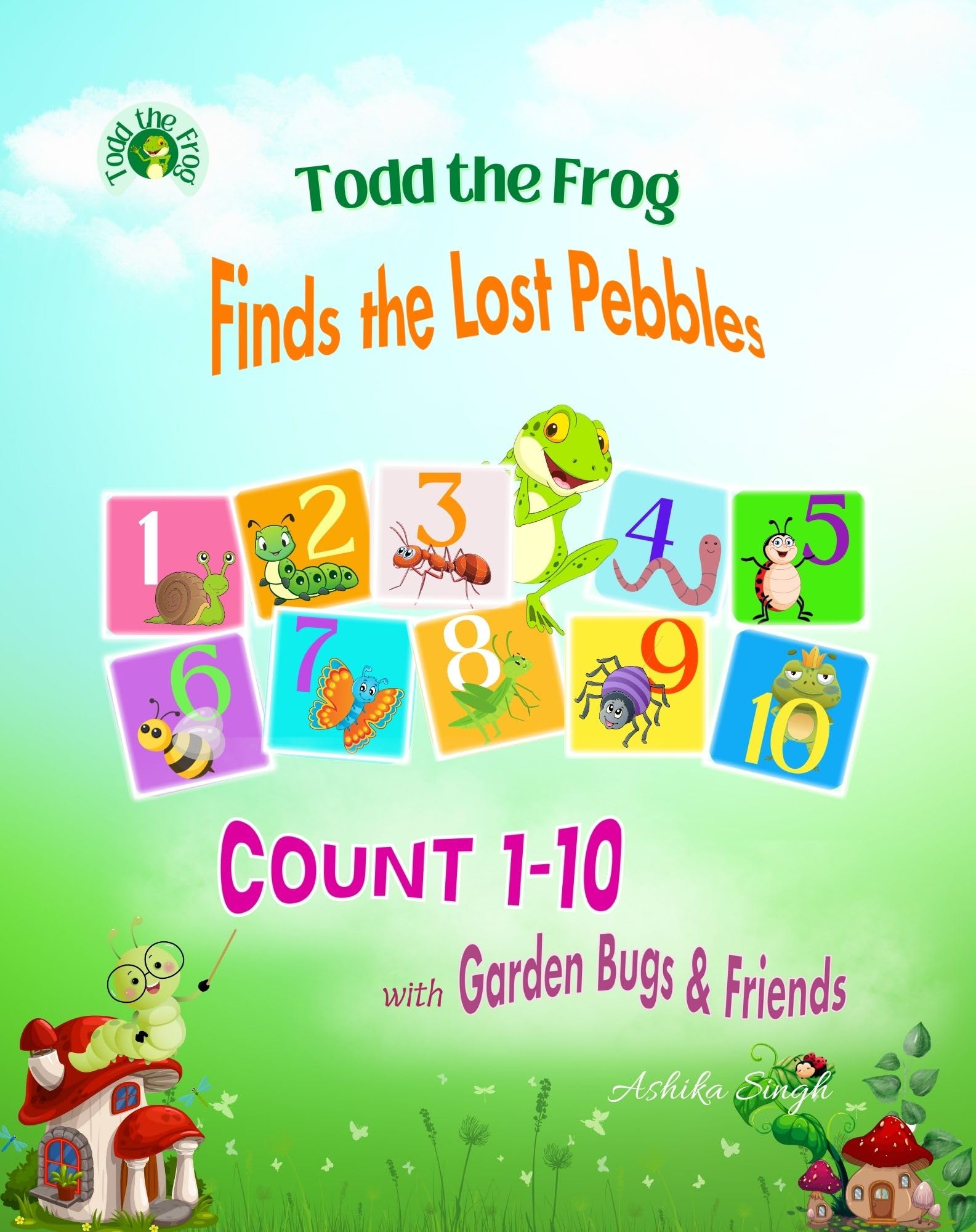 Todd the Frog Finds the Lost Pebbles: Count 1-10 with Garden Bugs and ...