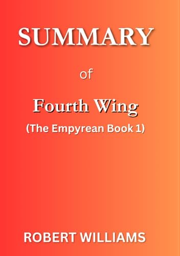 SUMMARY Of FOURTH WING: (The Empyrean Book 1) by Robert Williams ...