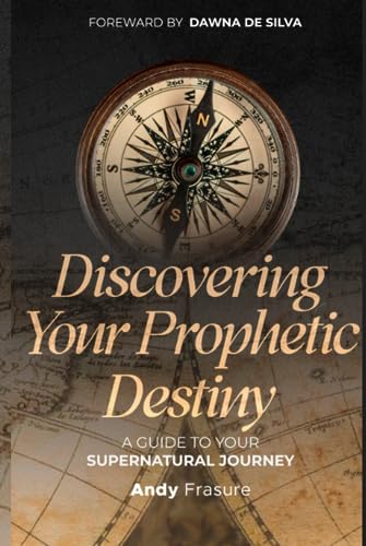Discovering Your Prophetic Destiny: A guide to your supernatural ...