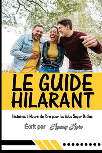 LE GUIDE HILARANT: Histoires à Mourir de Rire pour les Ados Super ...