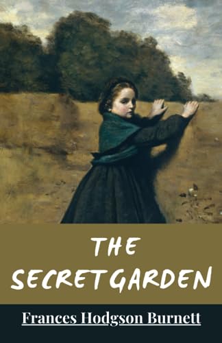 THE SECRET GARDEN (annotated): A Frances Hodgson Burnett Classic Novel ...