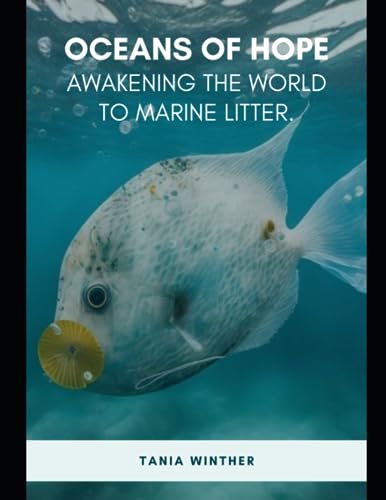 Oceans of Hope: AWAKENING THE WORLD TO MARINE LITTER by Tania Winther ...