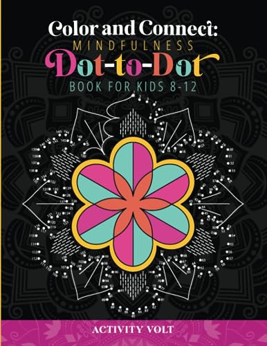 Color and Connect Mindfulness Dot to Dot Book for Kids 8-12: Create Fun ...