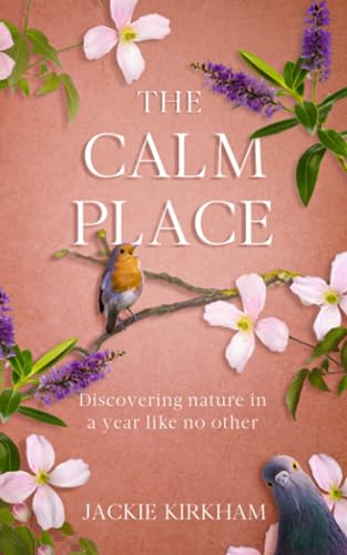 The Calm Place: Discovering nature in a year like no other by Jackie ...