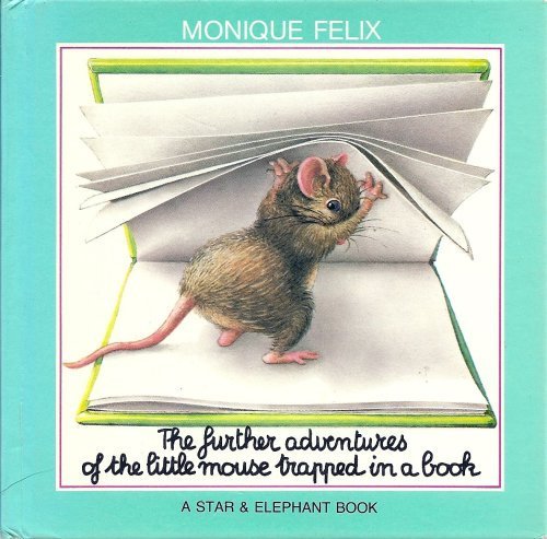 The Further Adventures of the Little Mouse Trapped in a Book by Monique ...