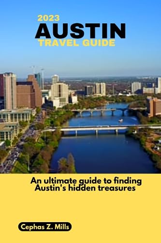 2023 AUSTIN TRAVEL GUIDE: An ultimate guide to finding Austin's hidden ...