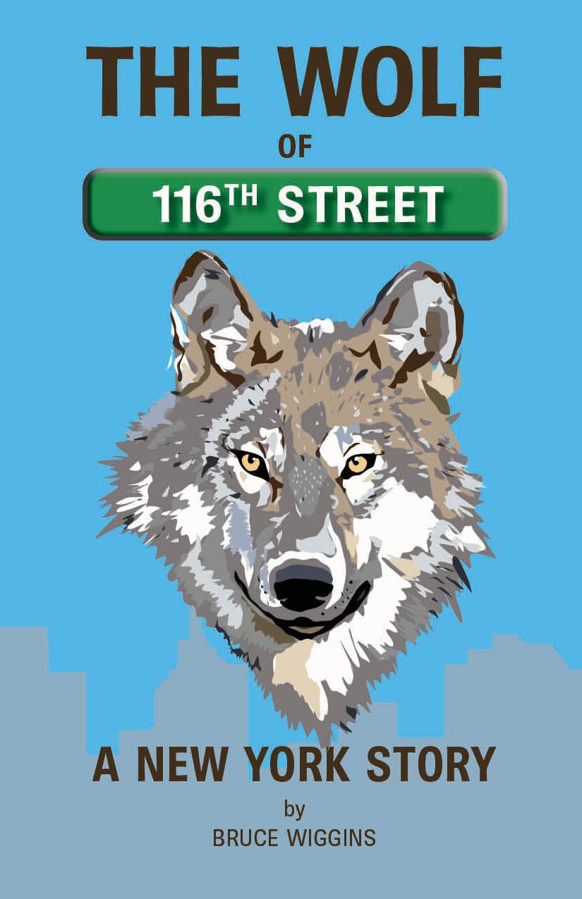 The Wolf of 116th Street: A New York Story by Bruce Wiggins | Goodreads