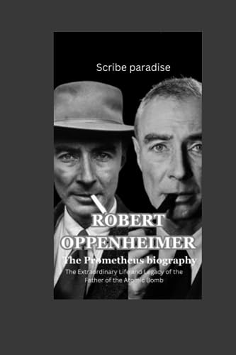Robert Oppenheimer : The Prometheus biography: The Extraordinary Life ...