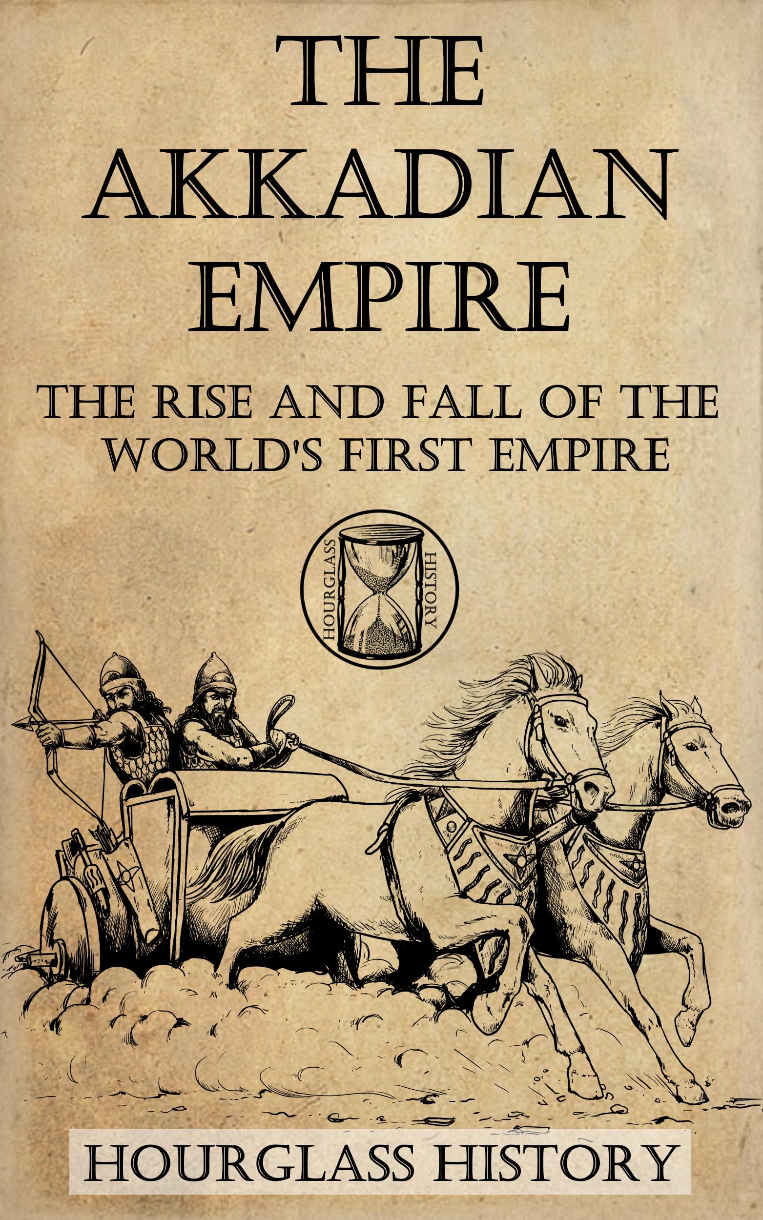 The Akkadian Empire: The Rise and Fall of the World's First Empire by ...