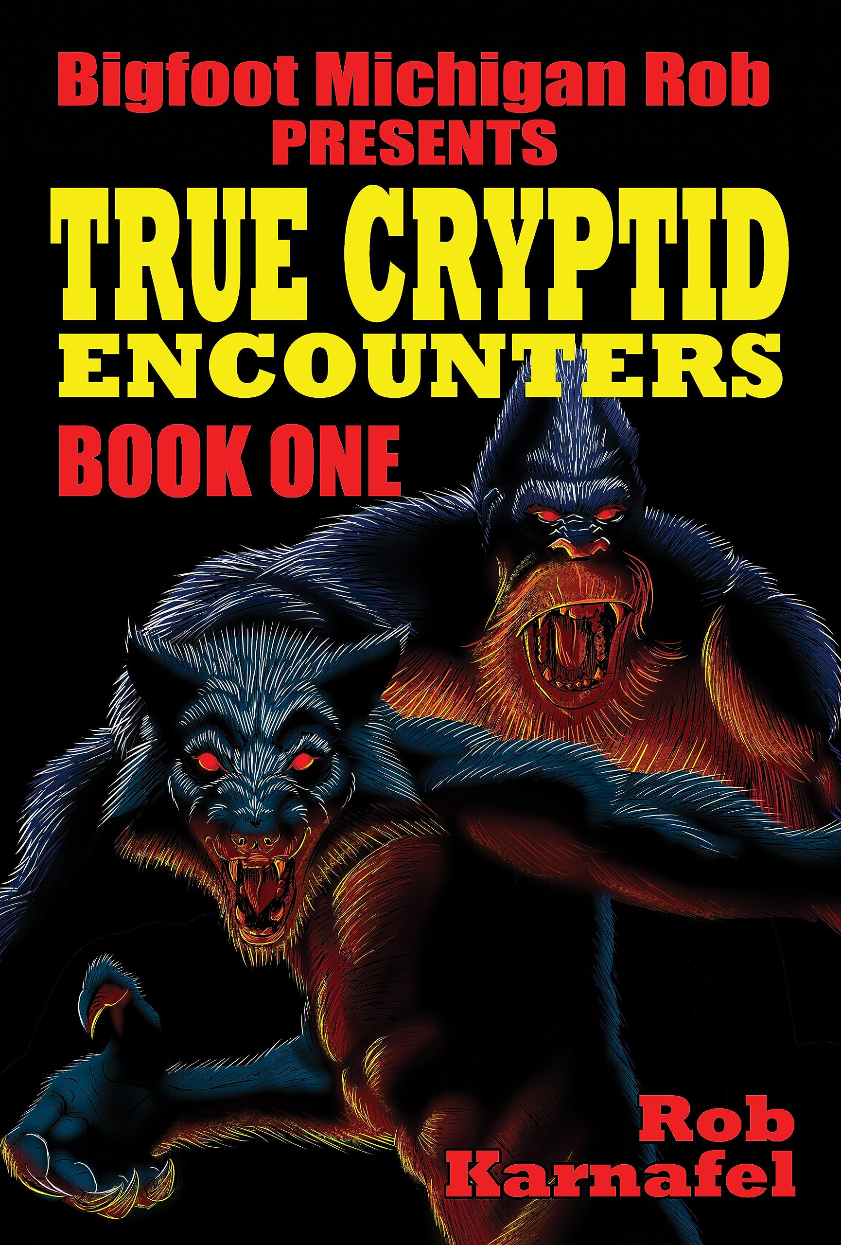 Bigfoot Michigan Rob Presents: True Cryptid Encounters: Book One by Rob Karnafel | Goodreads
