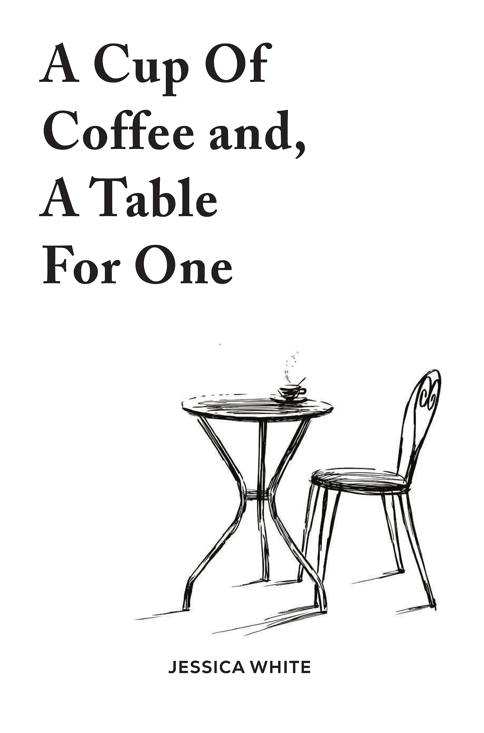 A Cup of Coffee And, A Table For One by Jessica White | Goodreads