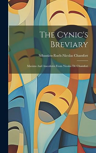 The Cynic's Breviary: Maxims And Anecdotes From Nicolas De Chamfort by ...