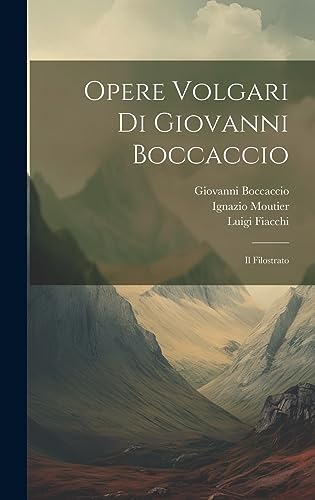 Opere Volgari Di Giovanni Boccaccio: Il Filostrato by Giovanni ...