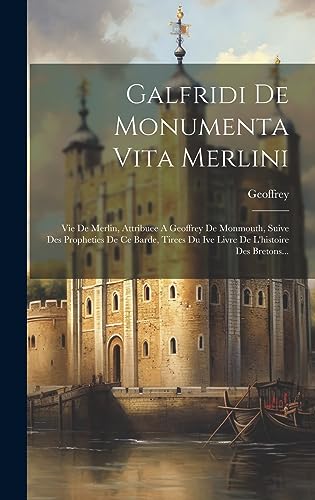 Galfridi De Monumenta Vita Merlini: Vie De Merlin, Attribuee A Geoffrey ...